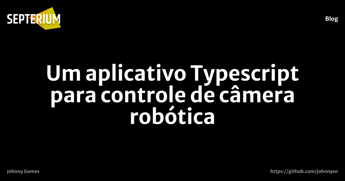 Um aplicativo Typescript para controle de câmera robótica